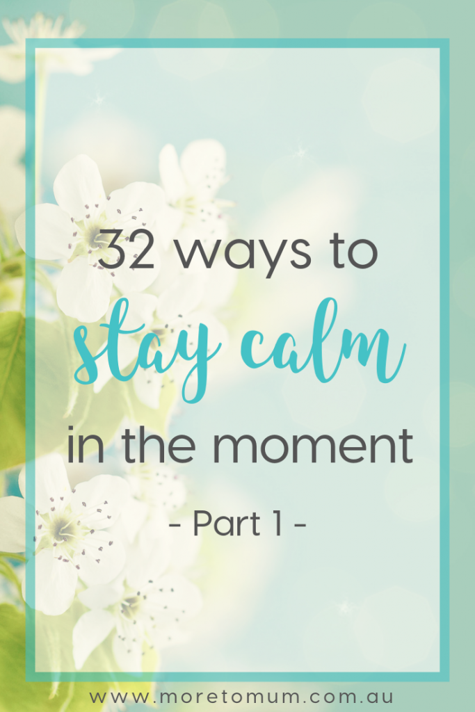 32 ways to stay calm in the moment (Part 1) - Louise East